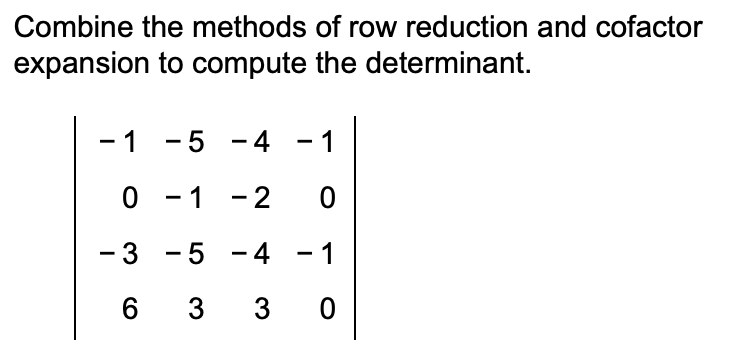 Solved Combine the methods of row reduction and cofactor | Chegg.com
