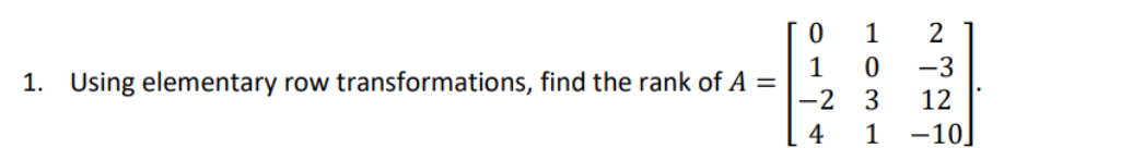 Solved 1. Using elementary row transformations, find the | Chegg.com