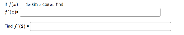 Solved = 4x sin x cos x, find If f(x) f'(x)= Find f'(2) = | Chegg.com