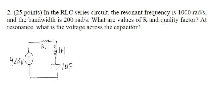 Solved 2. (25 points) In the RLC series circuit, the | Chegg.com