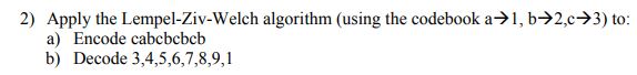 Solved 2) Apply the Lempel-Ziv-Welch algorithm (using the | Chegg.com