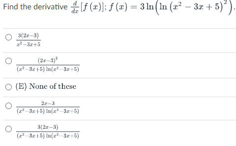 Solved Find the derivative dxd[f(x)];f(x)=3ln(ln(x2−3x+5)2) | Chegg.com