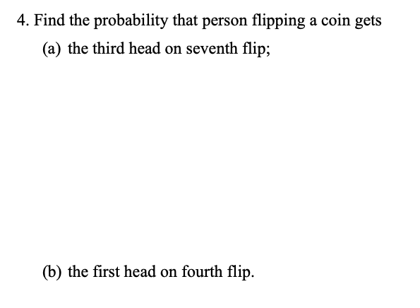 Solved 4. Find the probability that person flipping a coin | Chegg.com