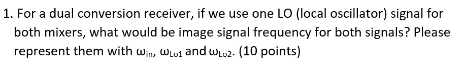 Solved 1. For a dual conversion receiver, if we use one LO | Chegg.com