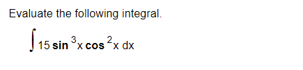 Solved Evaluate the following integral.∫﻿﻿15sin3xcos2xdx | Chegg.com