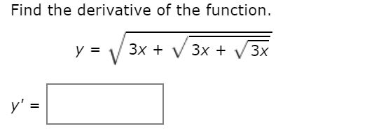 Solved Find the derivative of the function. y = 3x + 3x + 3x | Chegg.com