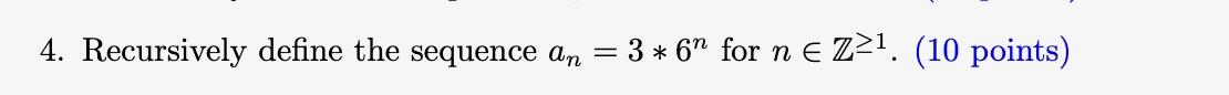 Solved 4. Recursively define the sequence an=3∗6n for n∈Z≥1. | Chegg.com