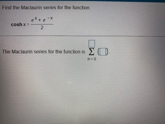 Solved Find the Maclaurin series for the | Chegg.com