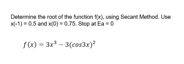 Solved Determine the root of the function f(x), using Secant | Chegg.com