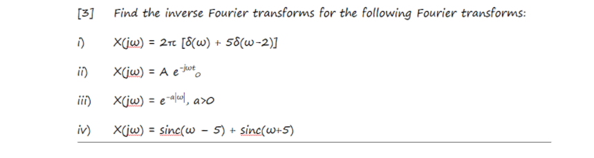 Solved [3] Find the inverse Fourier transforms for the | Chegg.com