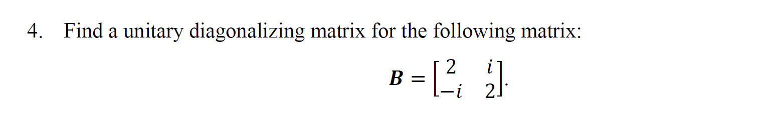 Solved 4. Find a unitary diagonalizing matrix for the | Chegg.com