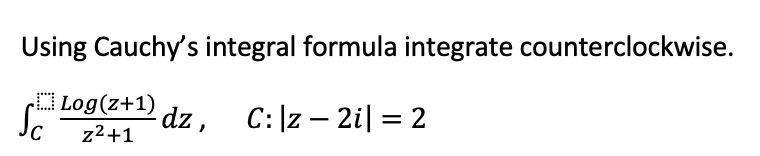 Solved Using Cauchy's integral formula integrate | Chegg.com