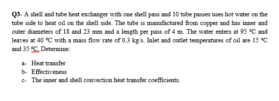 [Solved]: Q3- A shell and tube heat exchanger with one she