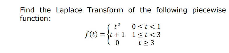Solved Find the Laplace Transform of the following piecewise | Chegg.com