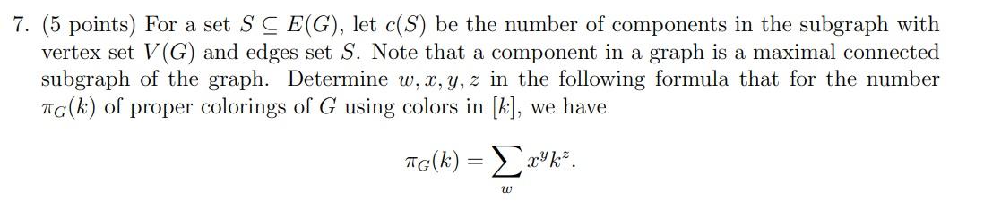 Solved 7. (5 points) For a set S⊆E(G), let c(S) be the | Chegg.com