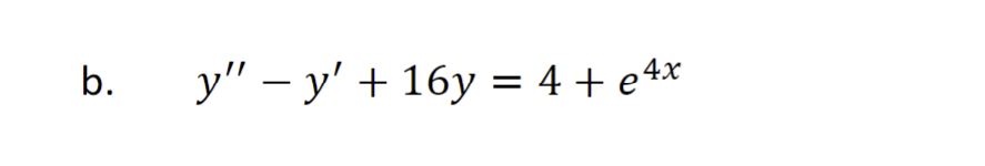 Solved b. y′′−y′+16y=4+e4x | Chegg.com