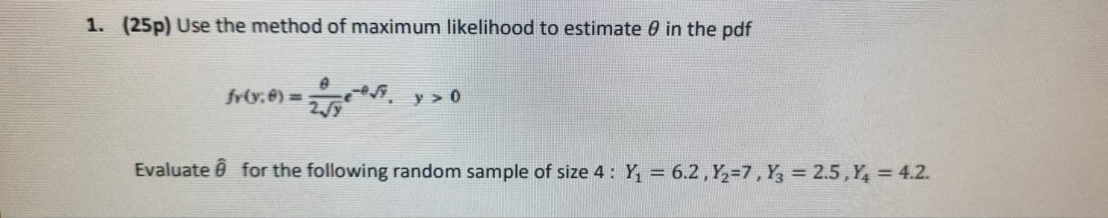 Solved 1. (25p) Use the method of maximum likelihood to | Chegg.com