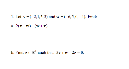 Solved 1. Let v=(−2,1,5,3) and w=(−6,5,0,−4). Find: a. | Chegg.com Solved 1. Let v=(−2,1,5,3) and w=(−6,5,0,−4). Find: a. | Chegg.com
