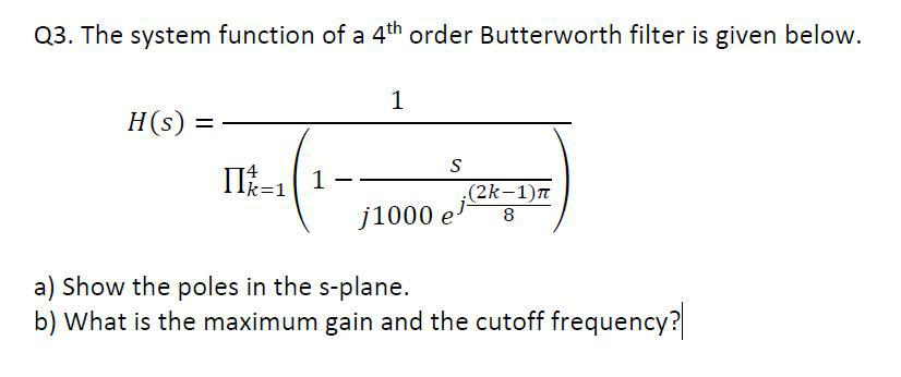 Solved Q3. The system function of a 4th order Butterworth | Chegg.com