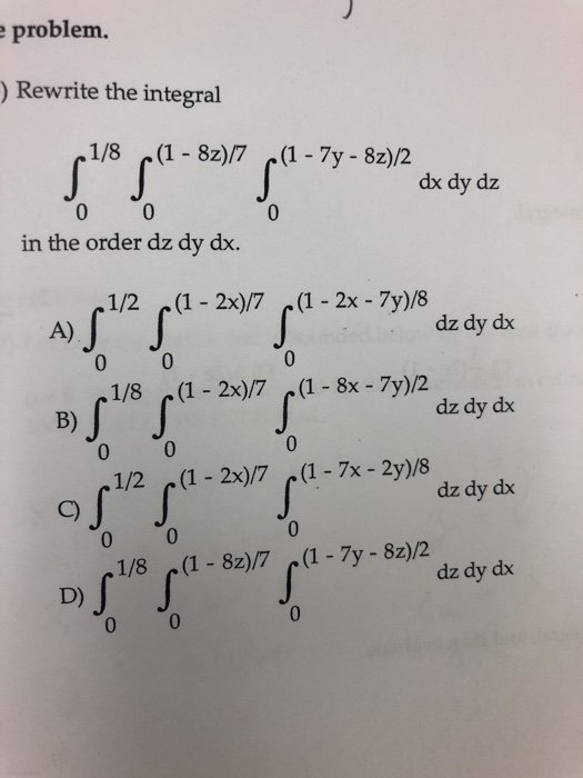Solved problem. ) Rewrite the integral dx dy dz in the order | Chegg.com