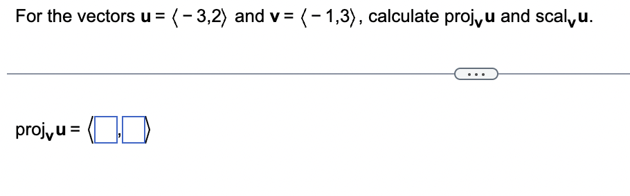 Solved For the vectors u= −3,2 and v= −1,3 , calculate proj | Chegg.com