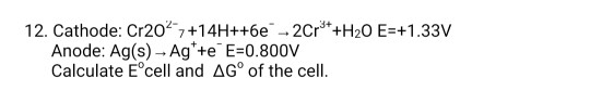 Solved 12. Cathode: Cr207+14H++6e 2Cr+H20 E- +1.33V Anode: | Chegg.com