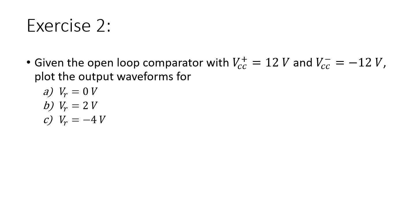 Solved Exercise 2: • Given the open loop comparator with Vet | Chegg.com