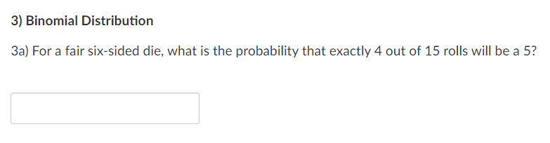 Solved 3) Binomial Distribution 3a) For a fair six-sided | Chegg.com