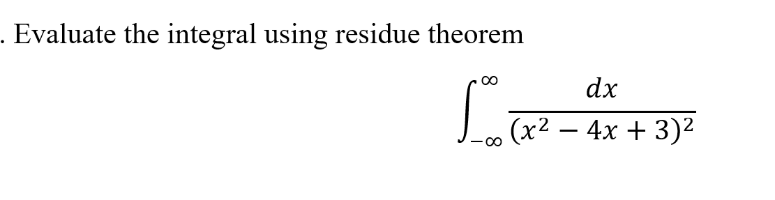 Solved . Evaluate the integral using residue theorem L - dx | Chegg.com
