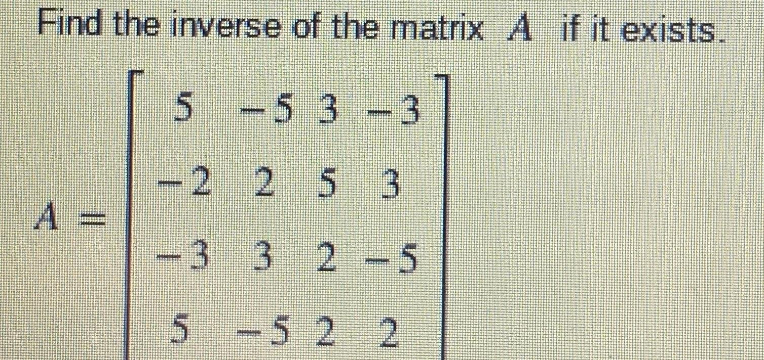 Solved Find the inverse of the matrix A if it exists. | Chegg.com