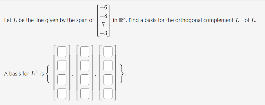 Solved Let L be the line given by the span of ⎣⎡−6−87−3⎦⎤ in | Chegg.com