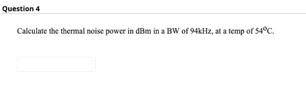 Solved Question 4 Calculate the thermal noise power in dBm | Chegg.com
