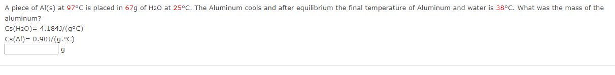 Solved aluminum? Cs(H2O)=4.184 J/(g∘C)Cs(Al)=0.90 J/(g⋅∘C)g | Chegg.com