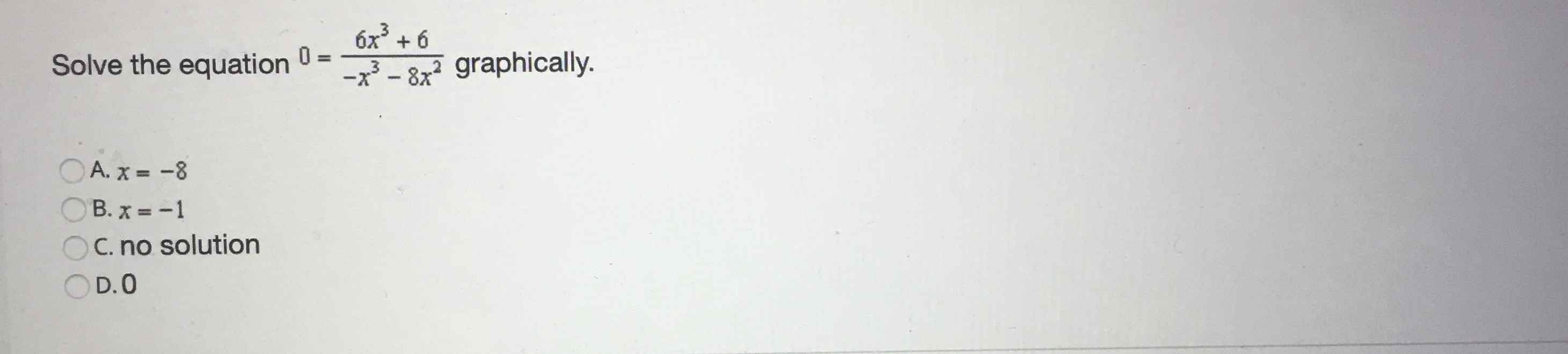 Solved 6x² + 6 Solve the equation -x3-872 graphically. A.x= | Chegg.com
