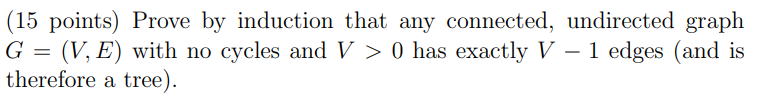 Solved (15 points) Prove by induction that any connected, | Chegg.com