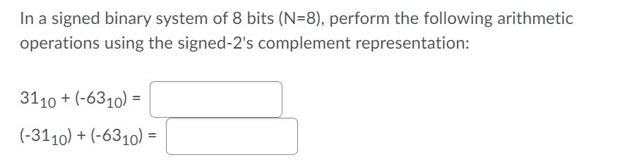 Solved In a signed binary system of 8 bits (N=8), find the | Chegg.com