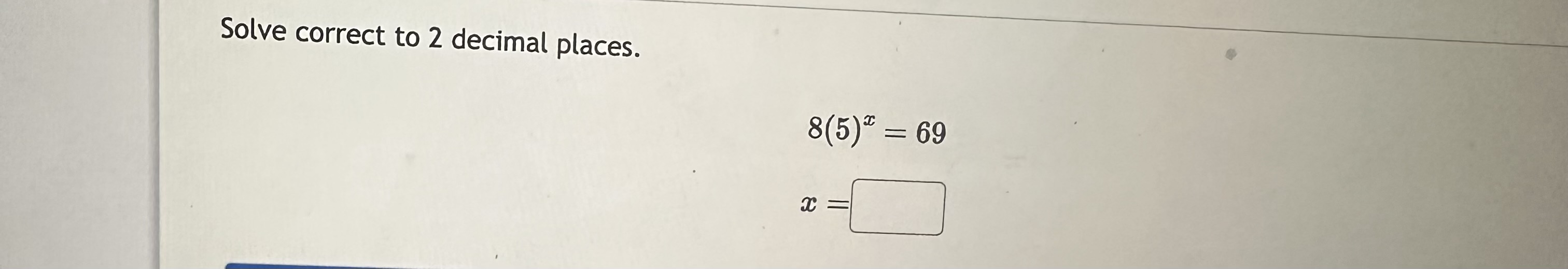Solved Solve correct to 2 decimal places. 8(5)x=69x= | Chegg.com