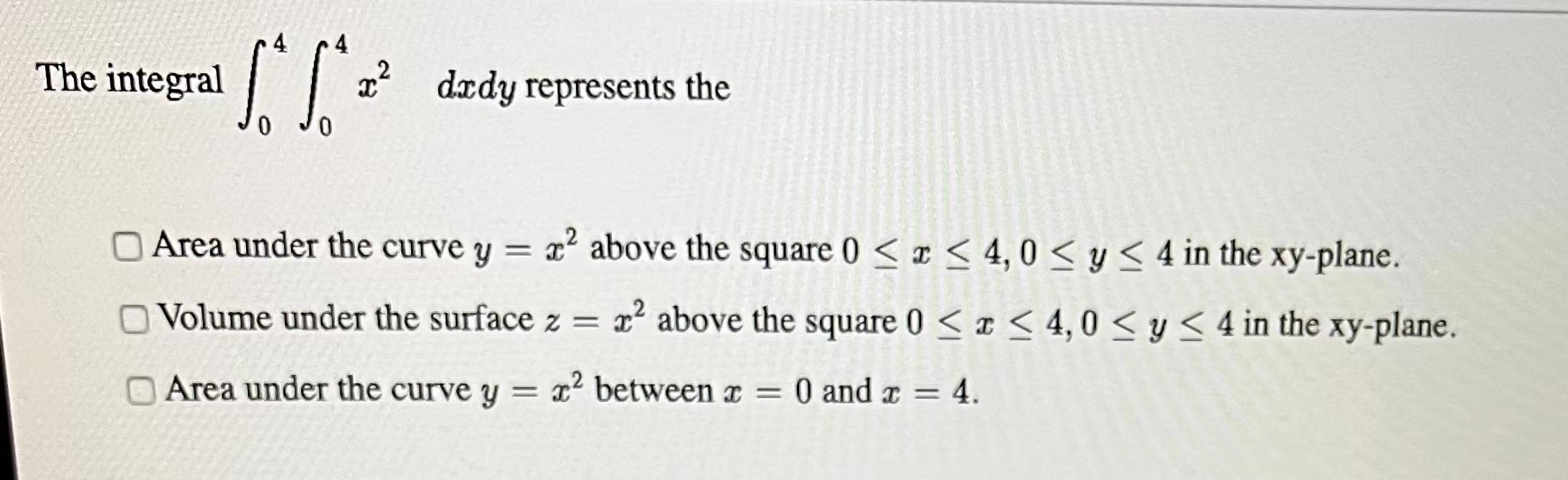 Solved 4 The integral . dxdy represents the 0 0 = Area under | Chegg.com