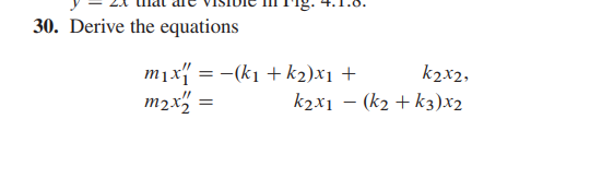 Solved 30. Derive the equations m₁x = −(k₁ +k₂)x₁ + m2x": = | Chegg.com