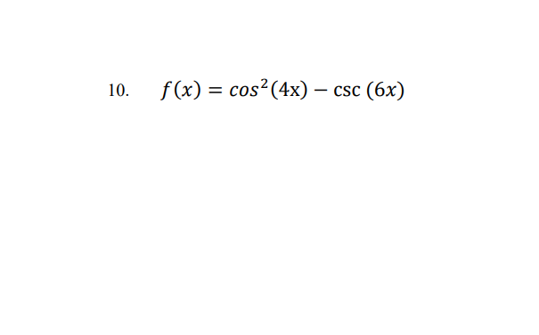 10. f(x)=cos2(4x)−csc(6x) | Chegg.com