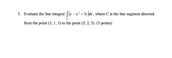 Solved 5. Evaluate the line integral ∫C(x−y2+3z)ds, where C | Chegg.com
