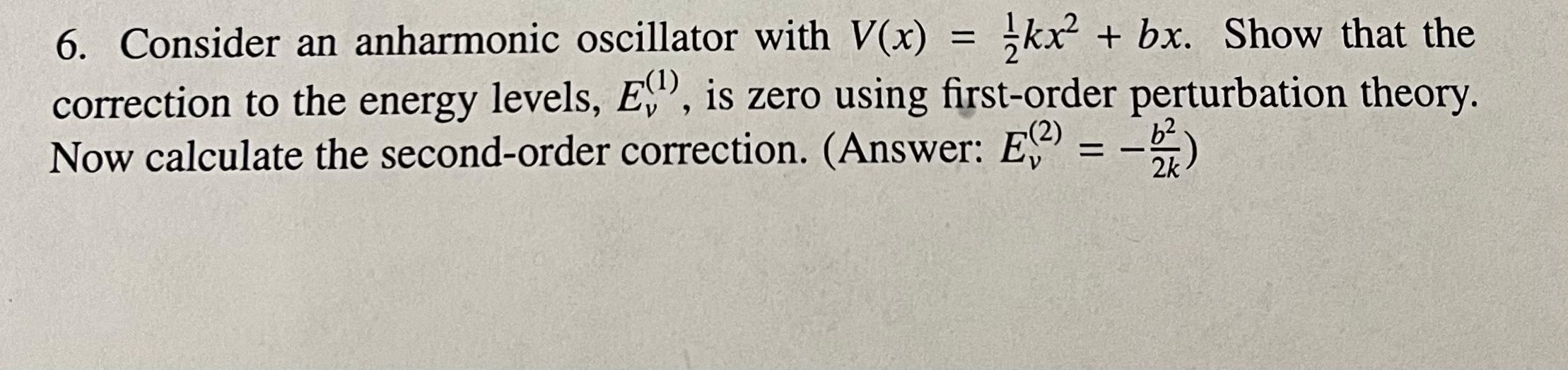 Solved 6. Consider an anharmonic oscillator with | Chegg.com Solved 6. Consider an anharmonic oscillator with | Chegg.com