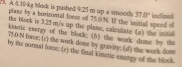 Solved 3. A 6.10-kg block is pushed 9.25 m up a smooth 37.0 | Chegg.com