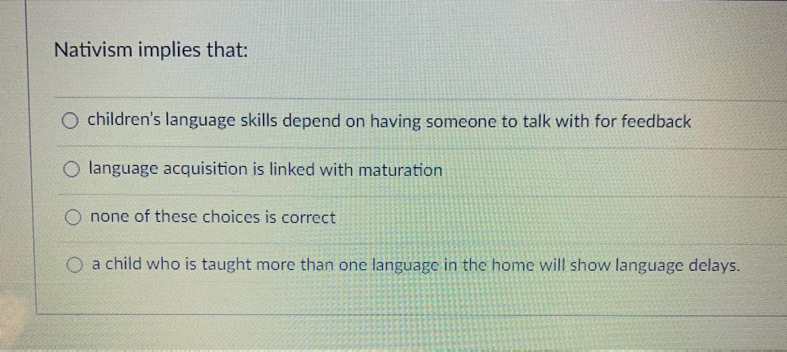 Solved Nativism implies that: O children's language skills | Chegg.com