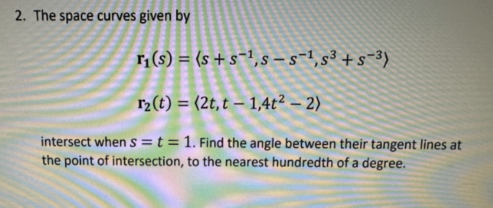 Solved 2. The space curves given by | Chegg.com