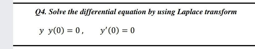 Q4. Solve the differential equation by using Laplace | Chegg.com