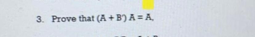 Solved 3. Prove that (A + B) A=A | Chegg.com