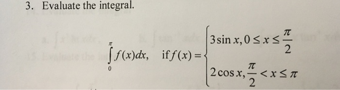 Solved Evaluate the integral. Integral_0^pi f(x) dx, if | Chegg.com