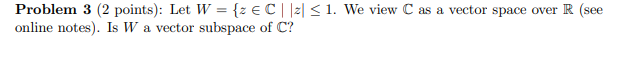 Solved Problem 3 (2 points): Let W = {z € C2