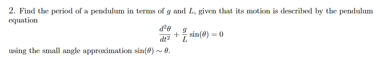 Solved 2. Find the period of a pendulum in terms of g and L, | Chegg.com